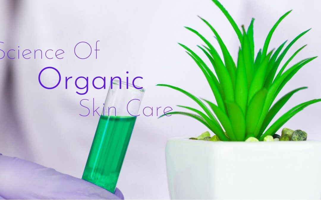 3 Key Areas That Drive The Science Of Organic Skin Care